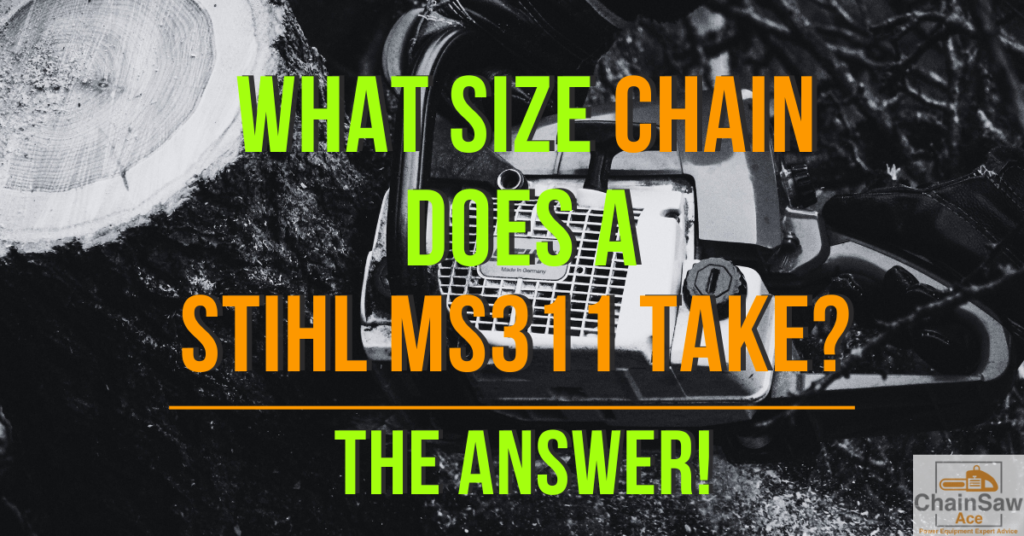What Size Chain Does A Stihl MS 311 Take The Answer Chainsaw Ace